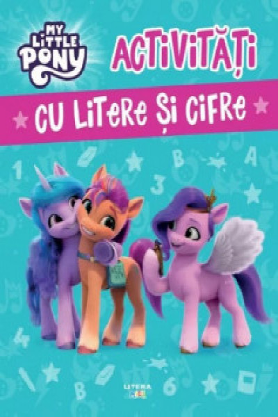 MY LITTLE PONY. ACTIVITATI CU LITERE SI CIFRE | Carte