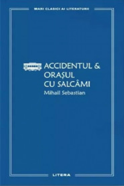 MARI CLASICI AI LITERATURII. ACCIDENTUL. ORASUL CU SALCAMI. | Carte