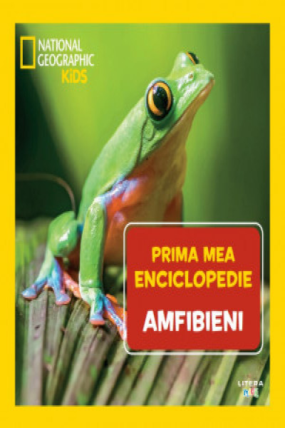 NATIONAL GEOGRAPHIC. Prima mea enciclopedie. AMFIBIENI. | Carte