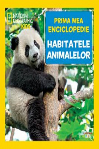 National Geographic. Prima mea enciclopedie. HABITATELE ANIMALELOR ...