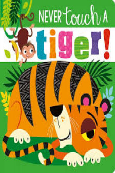 Never Touch A Tiger! Touch and Feel Board Book | Carte