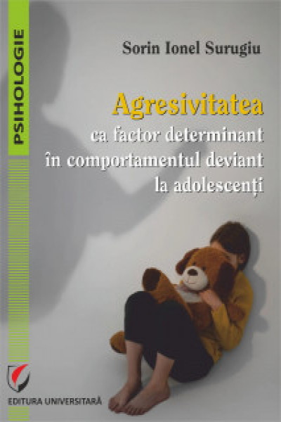 Agresivitatea ca factor determinant in comportamentul deviant la ...