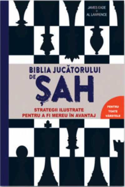 Biblia jucatorului de sah. Strategii ilustrate pentru a fi mereu in ...