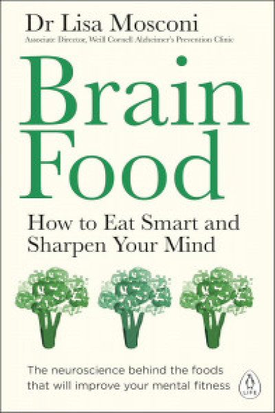 Brain Food : How to Eat Smart and Sharpen Your Mind by Dr Lisa Mosconi ...