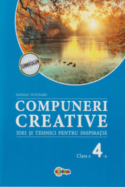 Compuneri creative : idei si tehnici pentru inspiratie: Clasa a 4-a | Carte