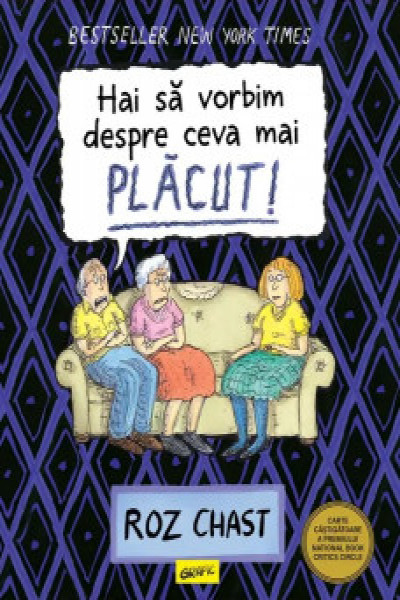 Hai sa vorbim despre ceva placut | Autor Roz Chast Carte