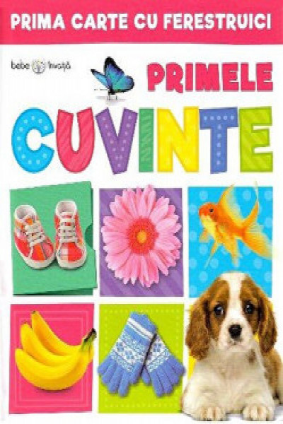 Prima carte cu ferestruici Primele cuvinte Bebe invata | Carte