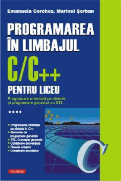 Programarea in limbajul C/C++ pentru liceu. Volumul al IV-lea ...